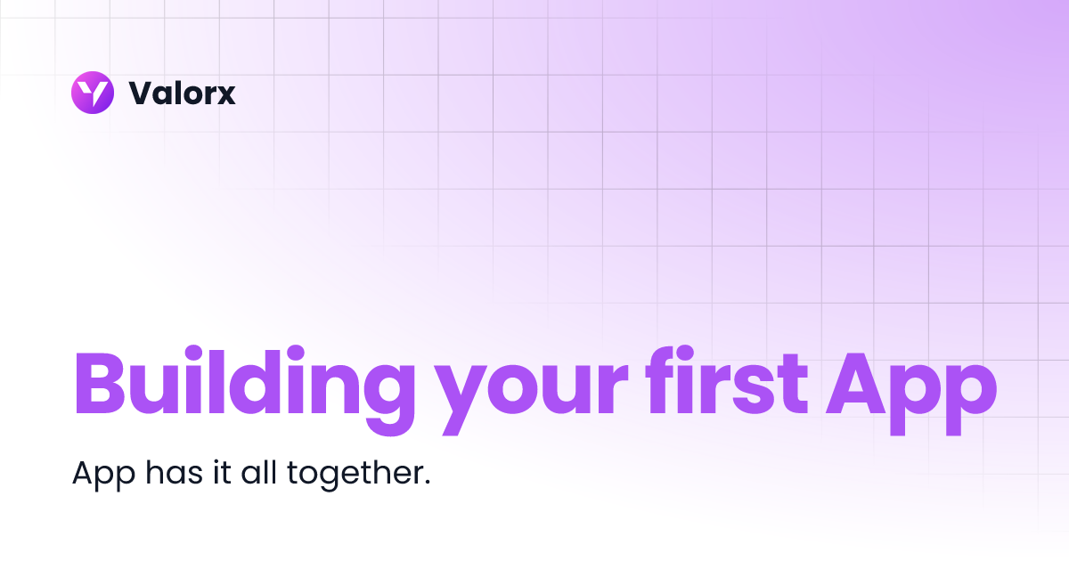 Building your first App | Valorx