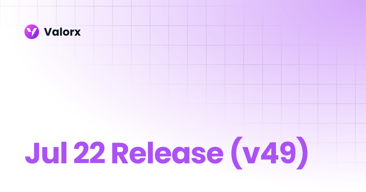 Jul 22 Release (v49) | Valorx