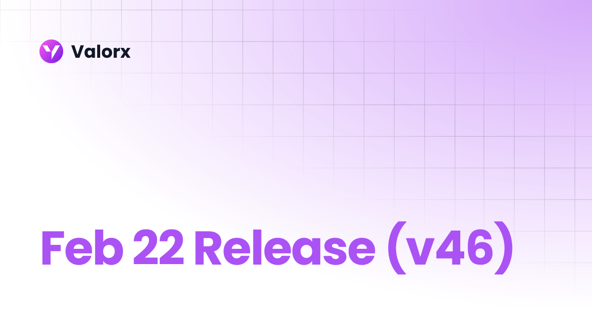 Feb 22 Release (v46) | Valorx