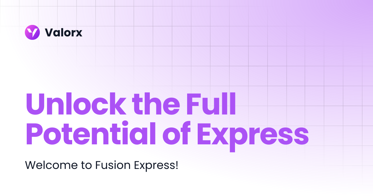 Unlock the Full Potential of Express | Fusion | Valorx