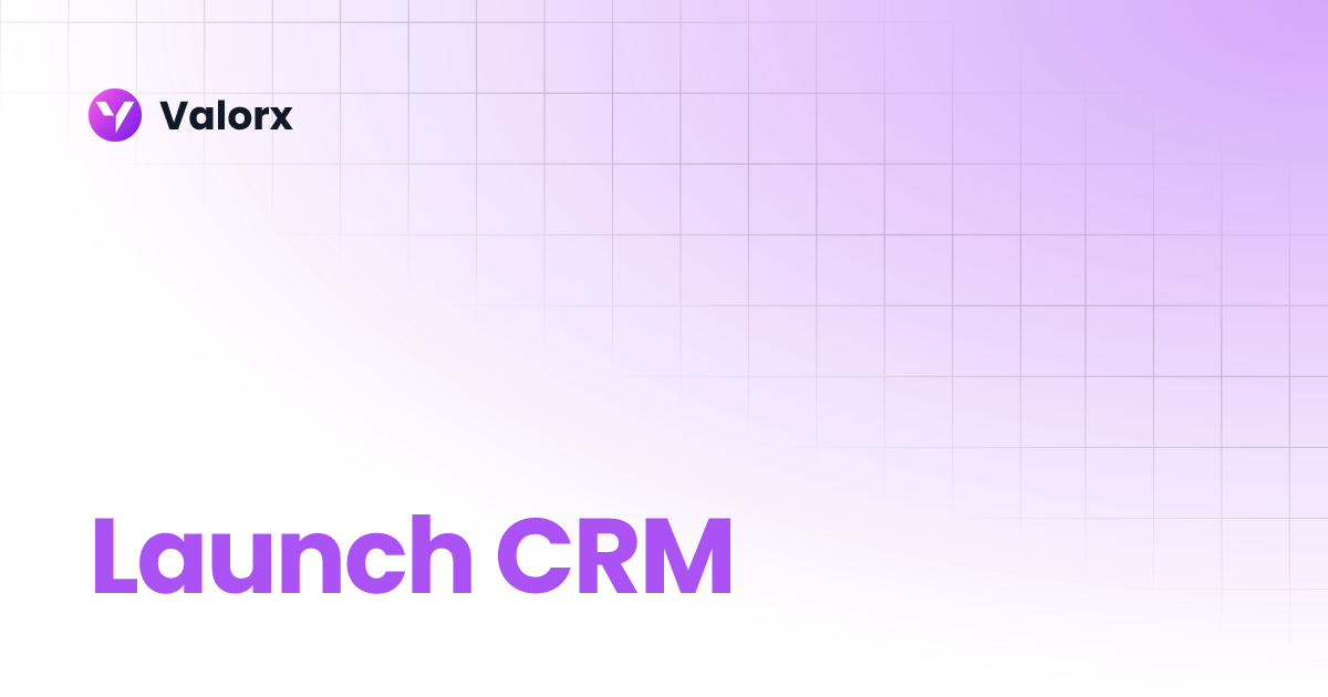 Launch CRM | Fusion | Valorx