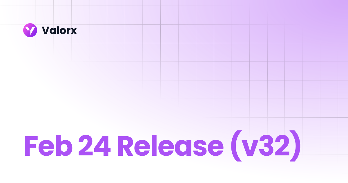 Feb 24 Release (v32) | Valorx