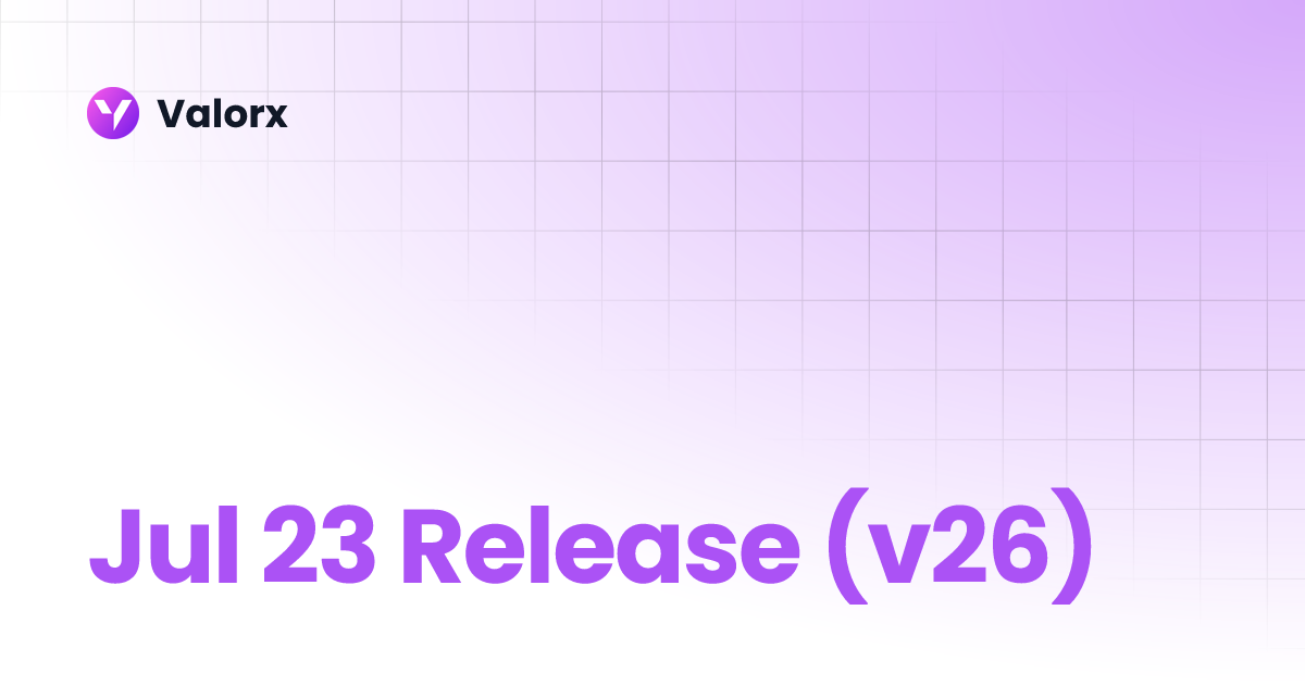 Jul 23 Release (v26) | Valorx