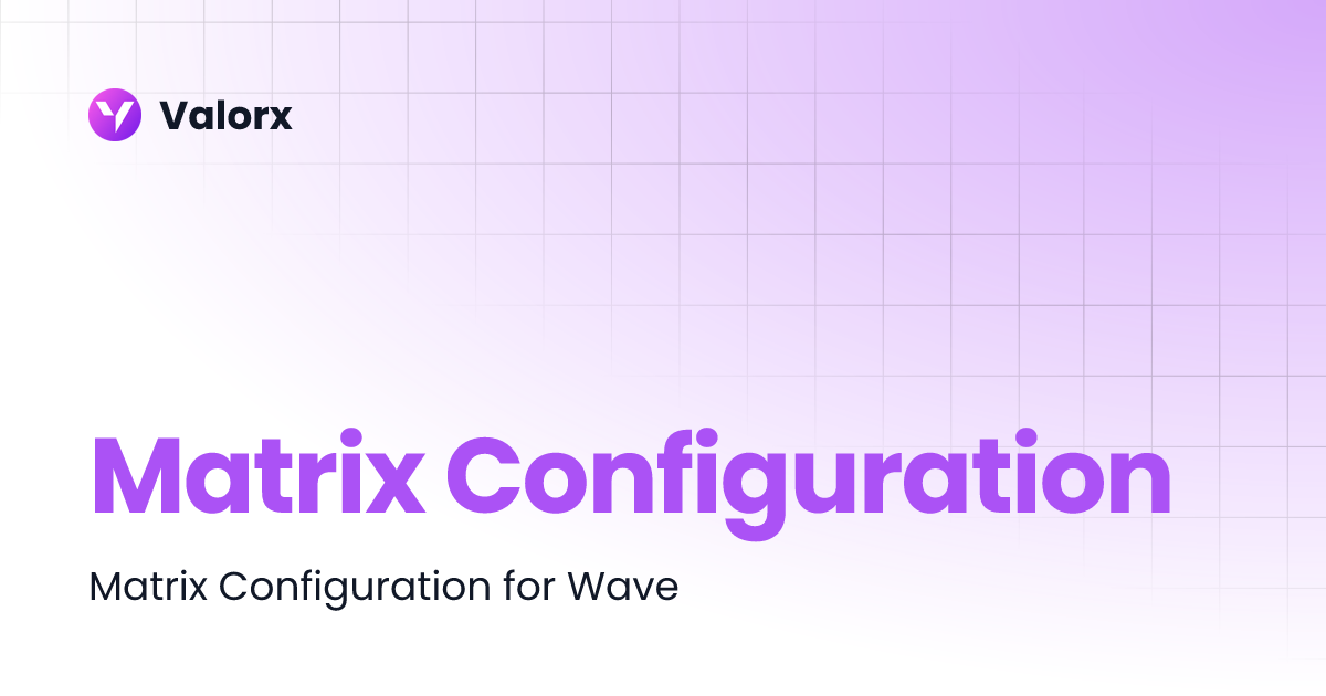 Matrix Configuration | Wave | Valorx