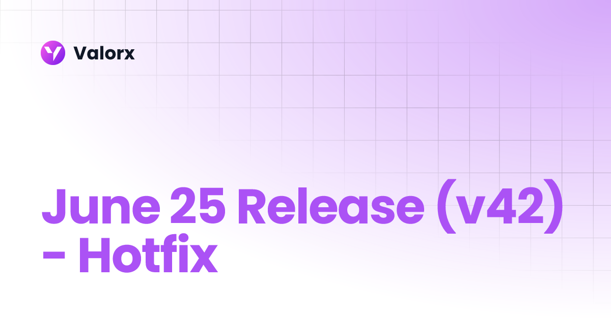 June 25 Release (v42) - Hotfix | Wave | Valorx