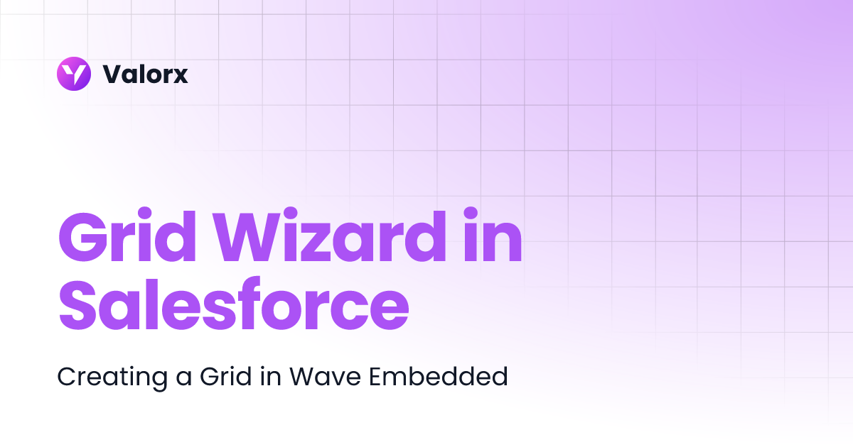 Grid Wizard in Salesforce | Wave | Valorx