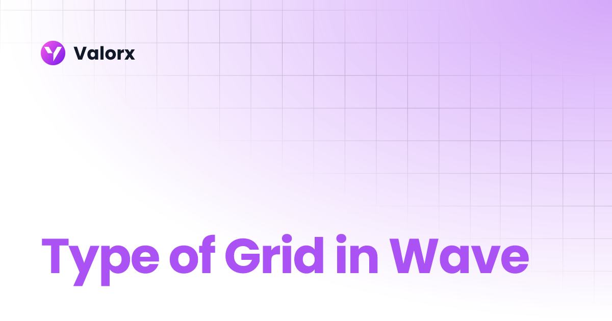 Type of Grid in Wave | Valorx
