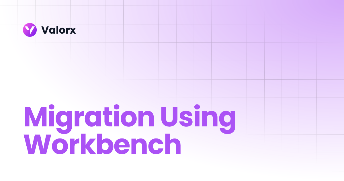 Migration Using Workbench | Wave | Valorx